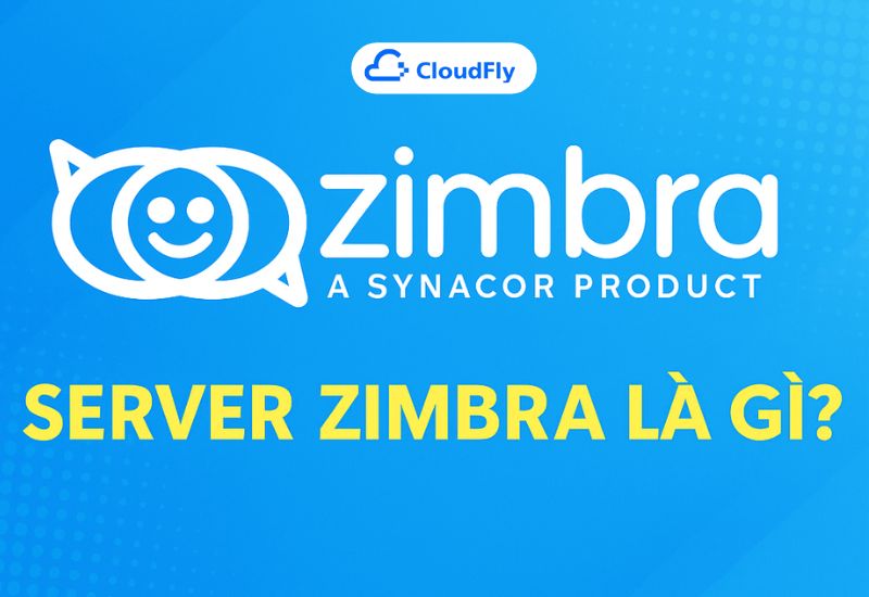 Server Zimbra là gì? Hướng Dẫn Cài Đặt Zimbra Mail Server Chi Tiết Trên Linux