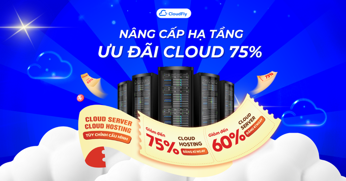 NÂNG CẤP HẠ TẦNG - ƯU ĐÃI CLOUD 75%