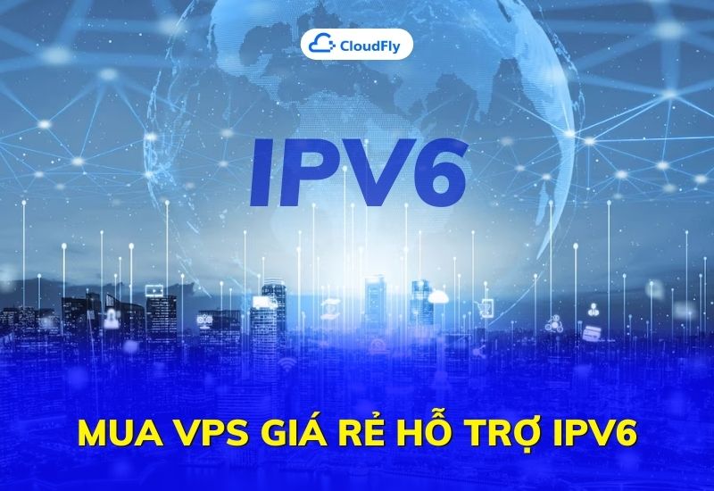 Mua VPS Giá Rẻ Hỗ Trợ IPv6