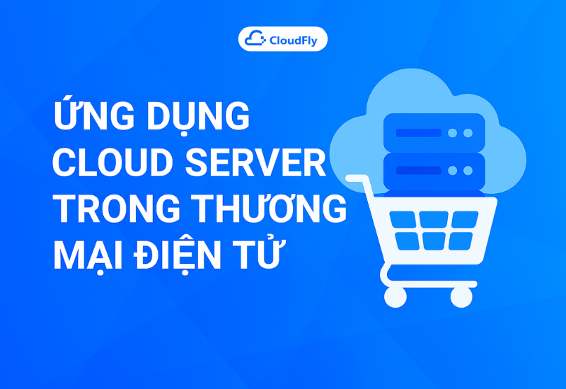 Ứng dụng Cloud Server trong Thương mại điện tử